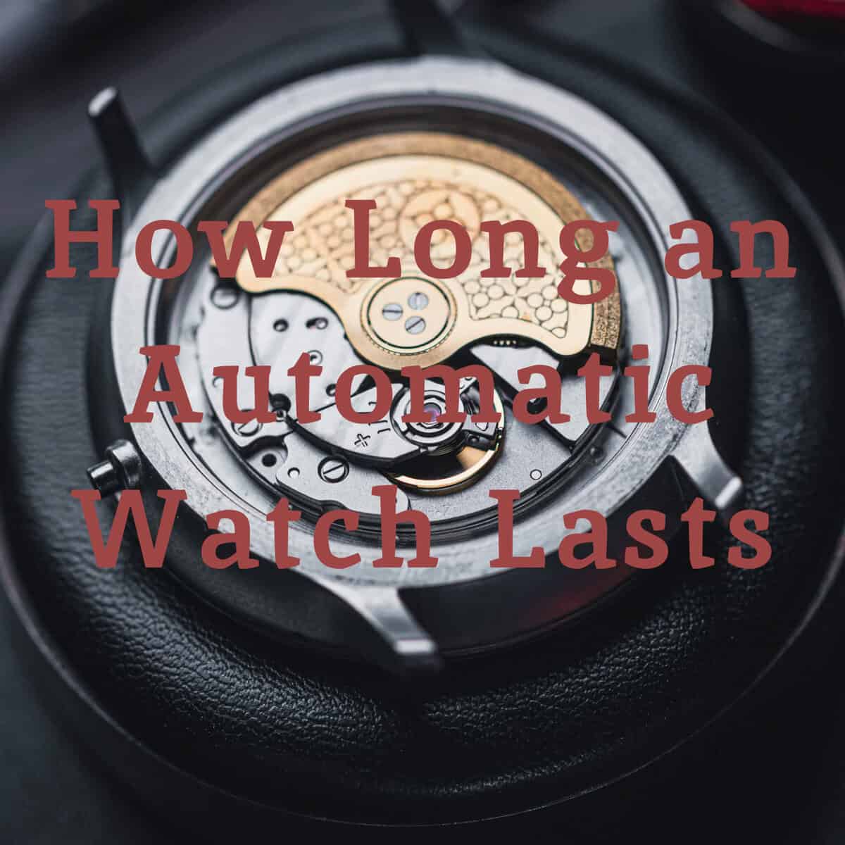 The Ultimate Guide: How Long an Automatic Watch Lasts - Watch The Watch